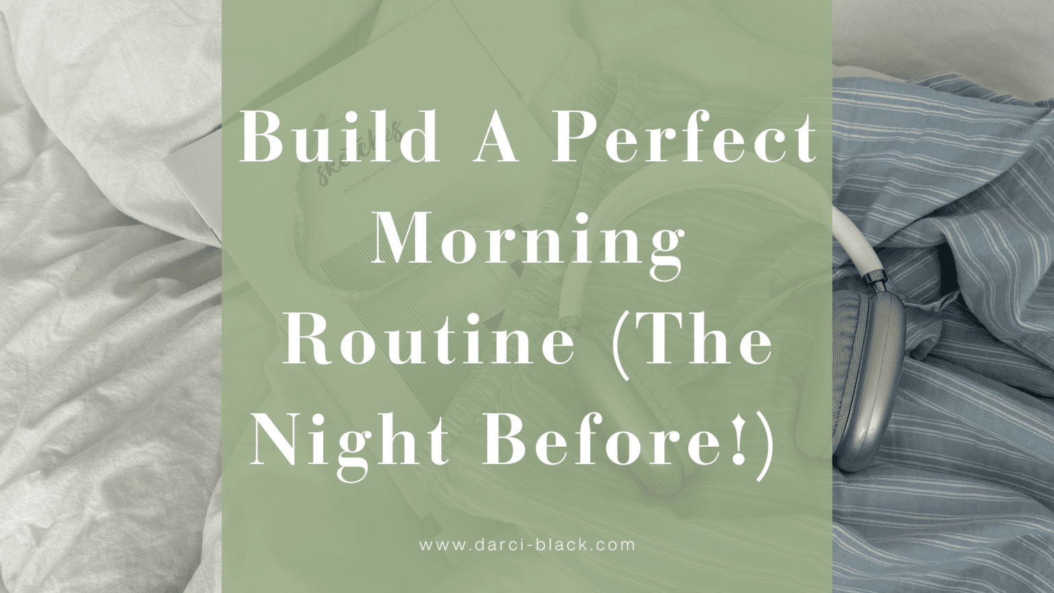 How To Build A Perfect Morning Routine | Darci Black Blog